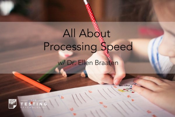 TTP #50: Dr. Ellen Braaten - All About Processing Speed - The Testing ...