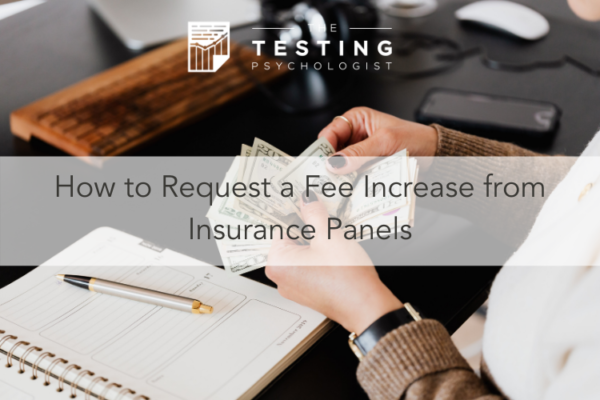 148: How to Request a Fee Increase from Insurance Panels | The Testing ...