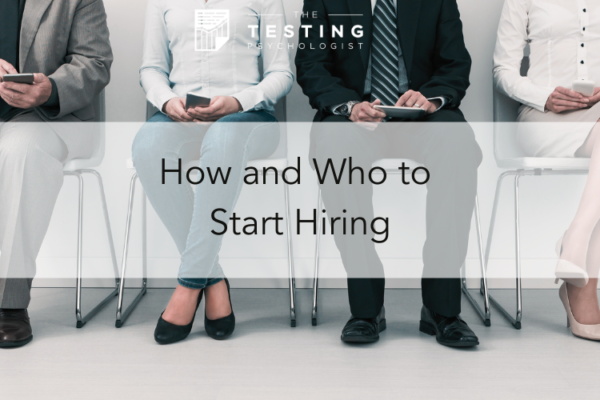 231. How and Who to Start Hiring - The Testing Psychologist