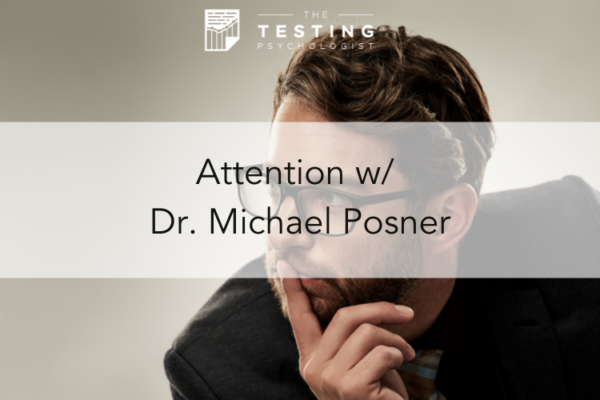 244. Attention w/ Dr. Michael Posner | The Testing Psychologist