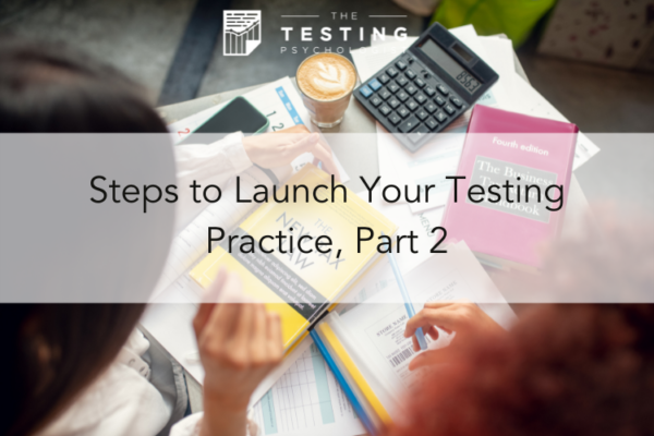 265. Steps to Launch Your Testing Practice, Part 2 - The Testing ...