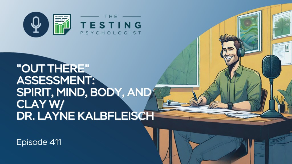 411. “Out There” Assessment: Spirit, Mind, Body, and Clay w/ Dr. Layne ...