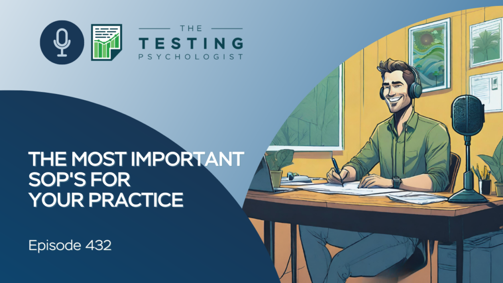 432. The Most Important SOP’s for Your Practice | The Testing Psychologist