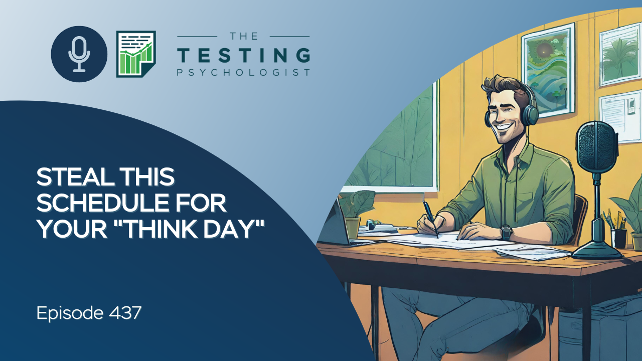 437. Steal This Schedule for Your "Think Day" - The Testing Psychologist