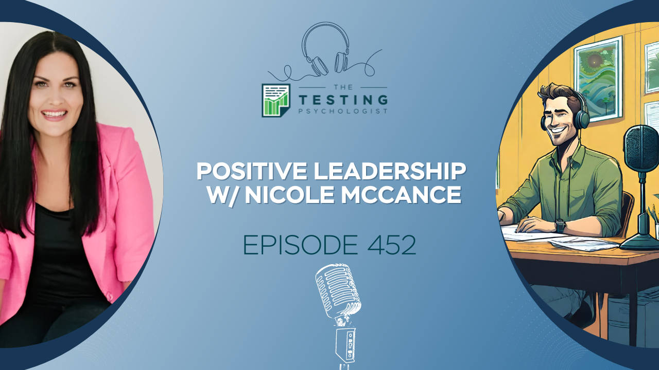 452. Positive Leadership w/ Nicole McCance - The Testing Psychologist